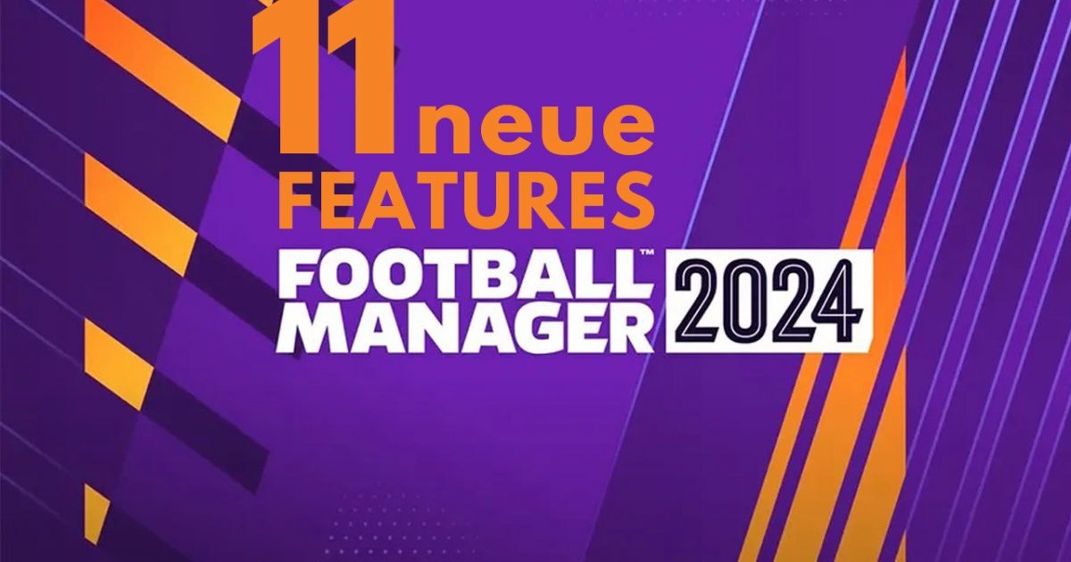FM24: 11 neue Features im Football Manager 2024